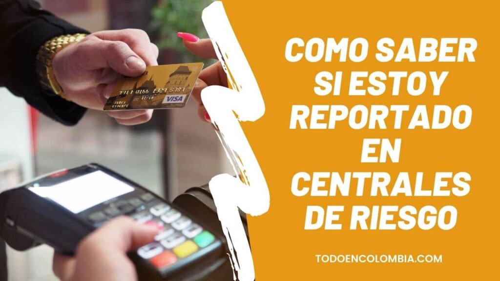Como saber si estoy reportado en centrales de riesgo - Datacrédito y otros.